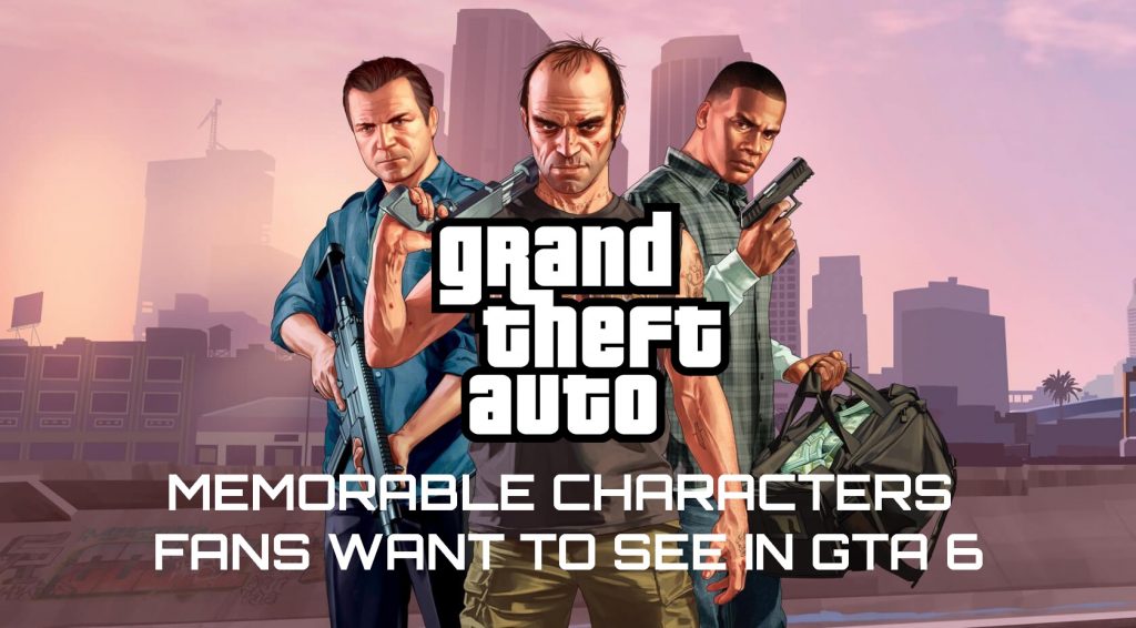Grand Theft Auto 6: Memorable characters that fans want to see return ...